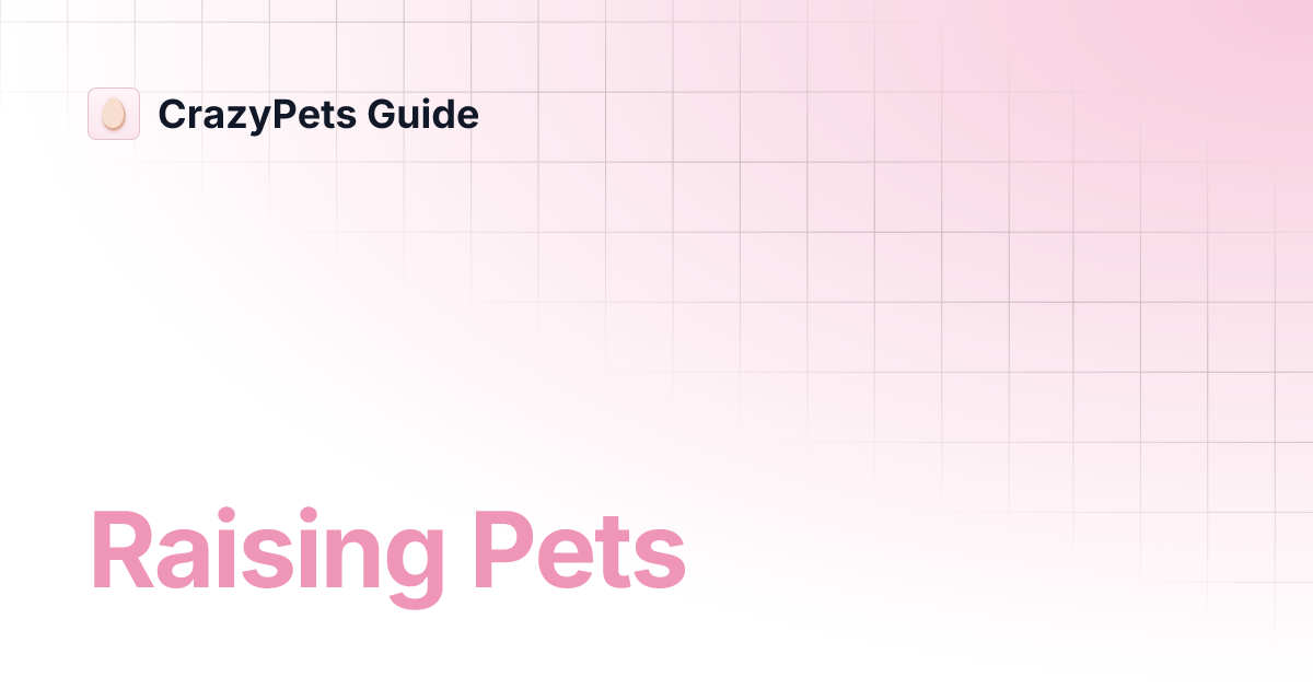 Raising Pets | CrazyPets Guide